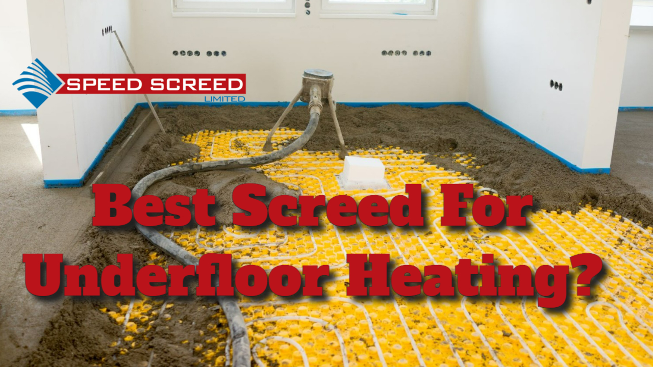 Best Screed For Underfloor Heating? Which Screed Will Work Best